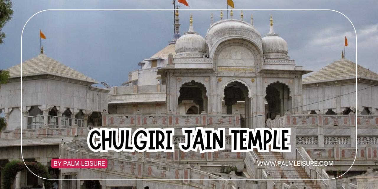 Chulgiri Jain Temple: A Hidden Gem in Jaipur - palmleisure